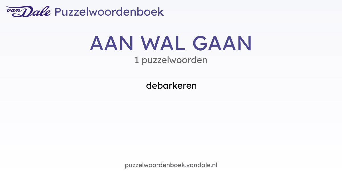 Puzzelwoorden voor AAN WAL GAAN - 1 puzzelwoorden | Van Dale ...