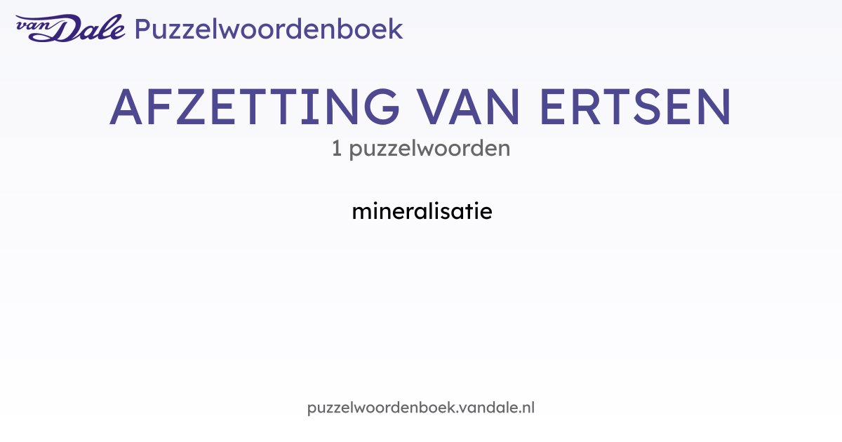 Puzzelwoorden voor AFZETTING VAN ERTSEN - 1 puzzelwoorden | Van Dale ...