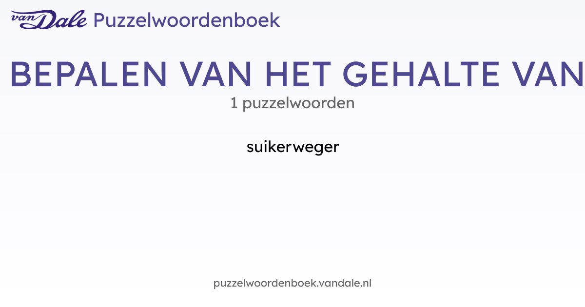 Puzzelwoorden voor AREOMETER VOOR HET BEPALEN VAN HET GEHALTE VAN ...
