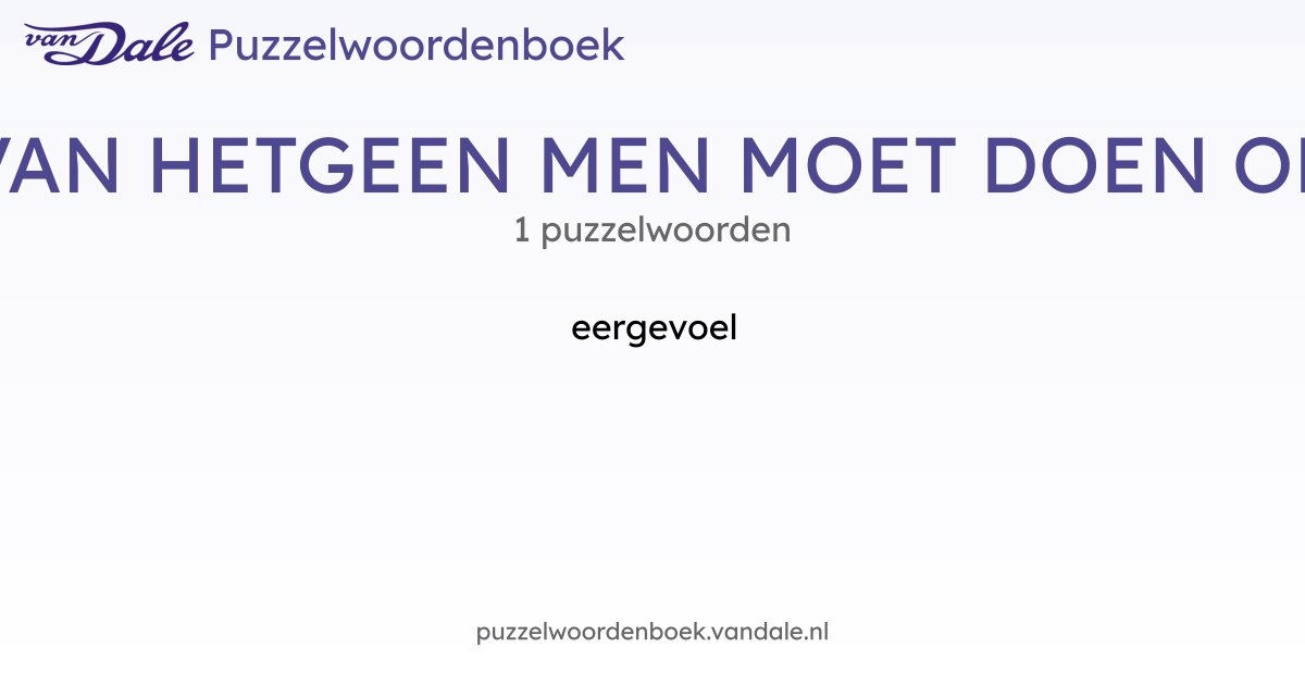 Puzzelwoorden voor BESEF VAN HETGEEN MEN MOET DOEN OF LATEN - 1 ...