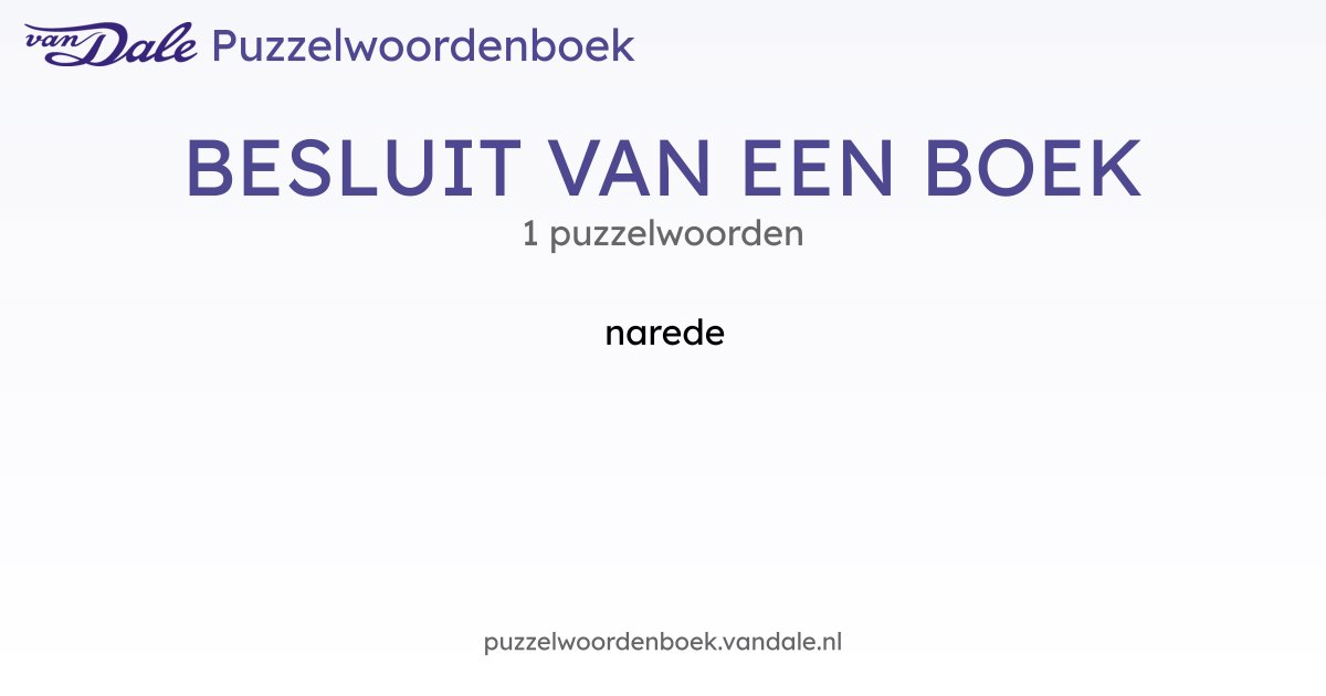 Puzzelwoorden voor BESLUIT VAN EEN BOEK - 1 puzzelwoorden | Van Dale ...