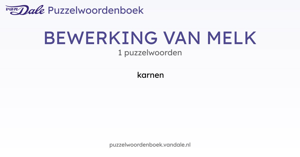 Puzzelwoorden voor BEWERKING VAN MELK - 1 puzzelwoorden | Van Dale ...