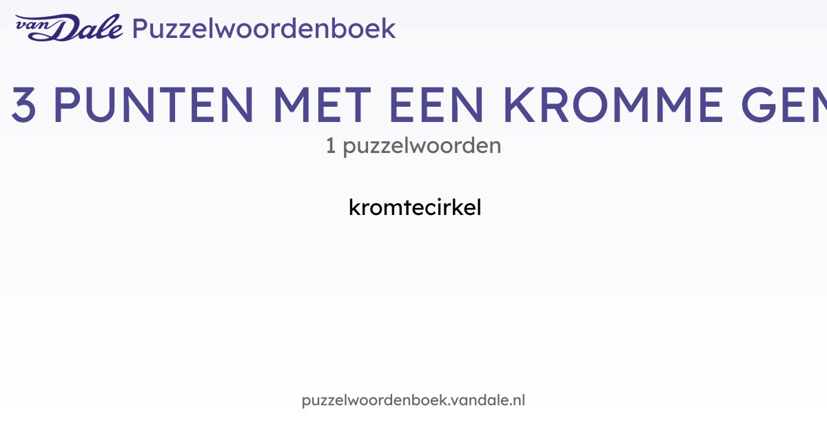 Puzzelwoorden voor CIRKEL DIE 3 PUNTEN MET EEN KROMME GEMEEN HEEFT - 1 ...