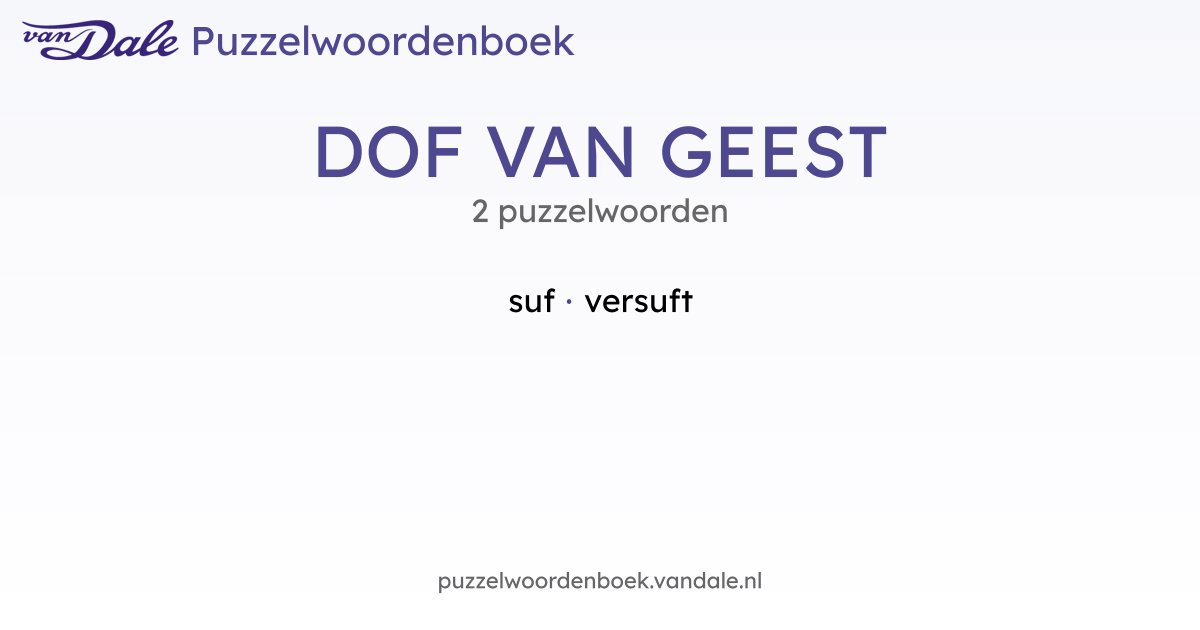 Puzzelwoorden voor DOF VAN GEEST - 2 puzzelwoorden | Van Dale ...