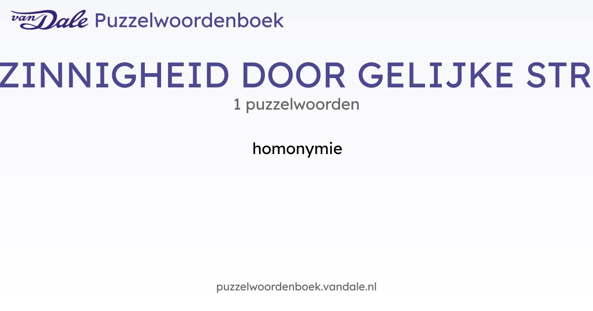 Puzzelwoorden voor DUBBELZINNIGHEID DOOR GELIJKE STRUCTUUR - 1 ...