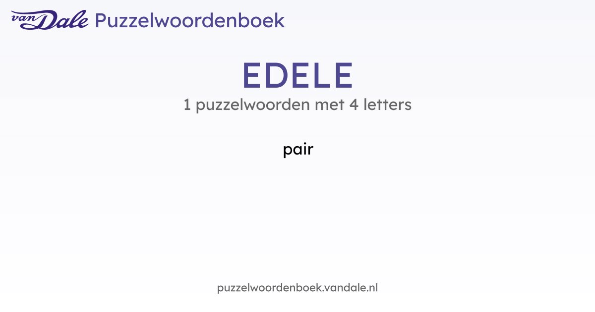 Puzzelwoorden voor EDELE - 1 puzzelwoorden met 4 letters | Van Dale ...