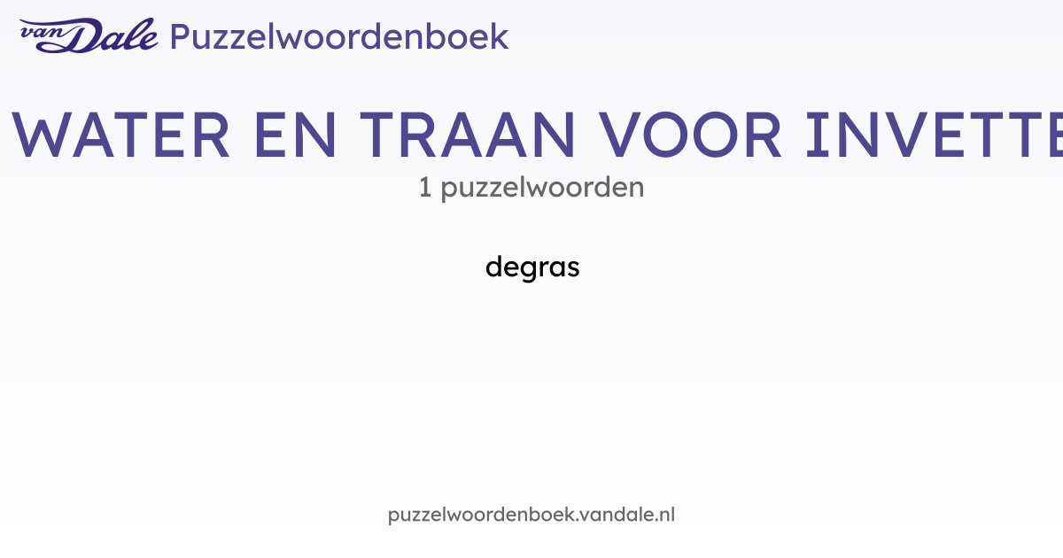 Puzzelwoorden voor EMULSIE VAN WATER EN TRAAN VOOR INVETTEN VAN LEDER ...