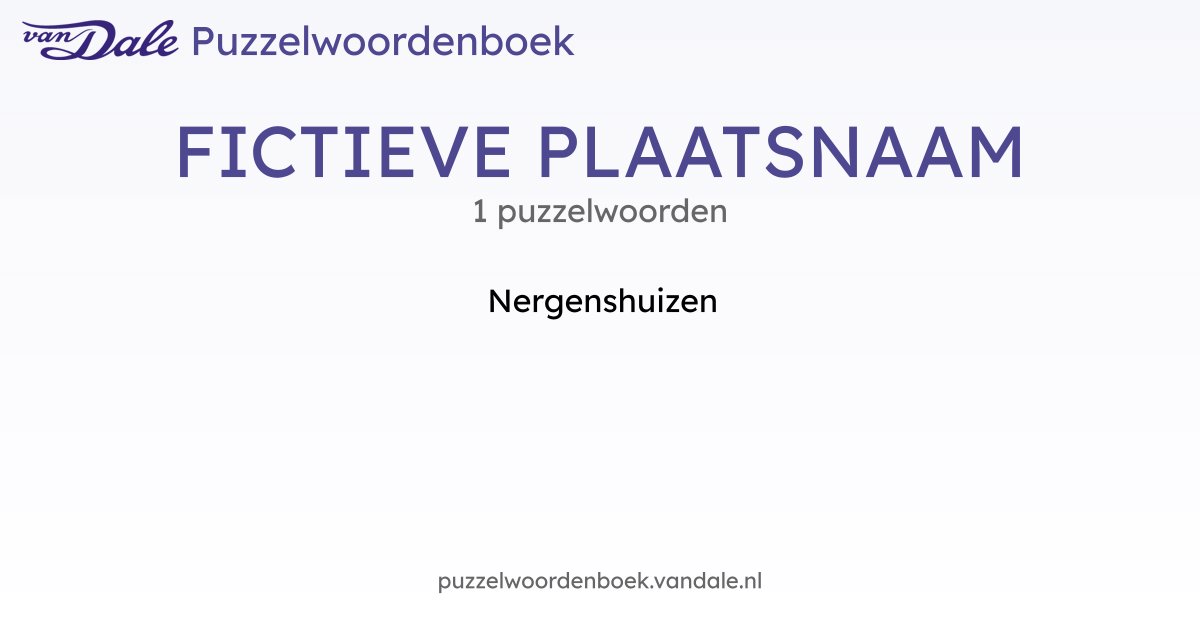 Puzzelwoorden voor FICTIEVE PLAATSNAAM - 1 puzzelwoorden | Van Dale ...