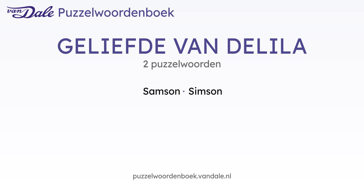 Puzzelwoorden voor GELIEFDE VAN DELILA - 2 puzzelwoorden | Van Dale ...