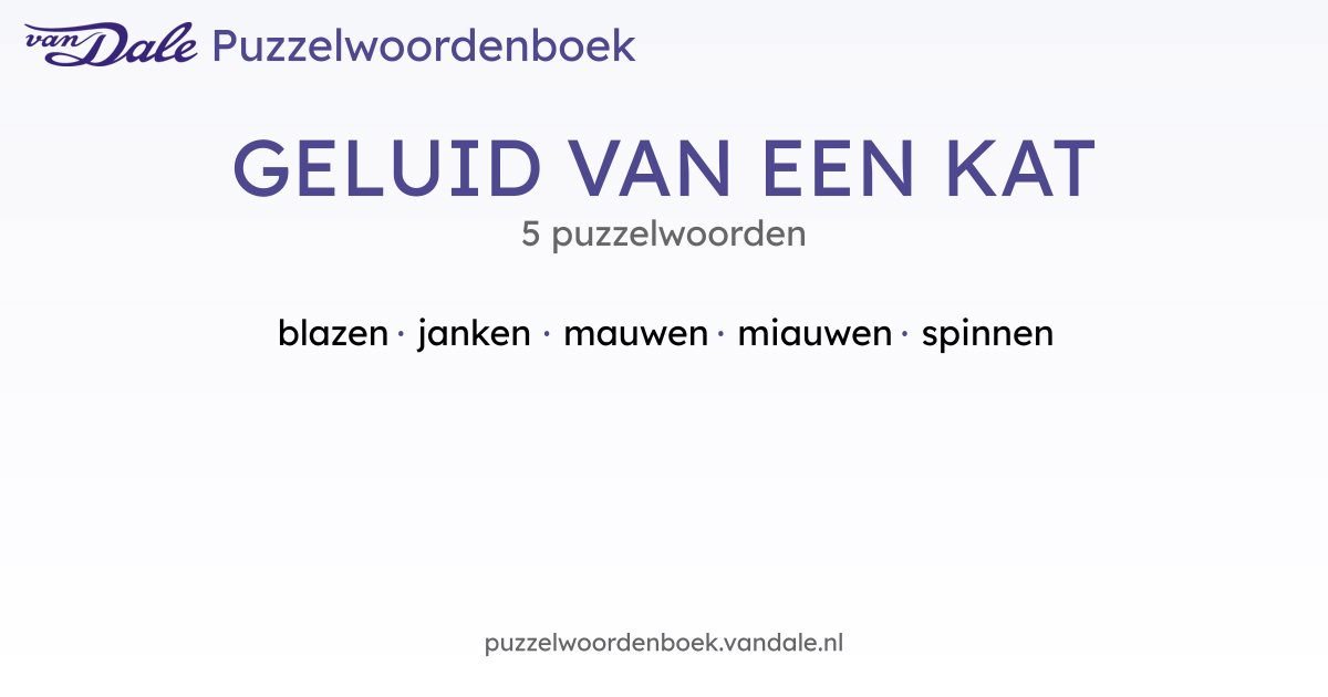 Puzzelwoorden voor GELUID VAN EEN KAT - 5 puzzelwoorden | Van Dale ...