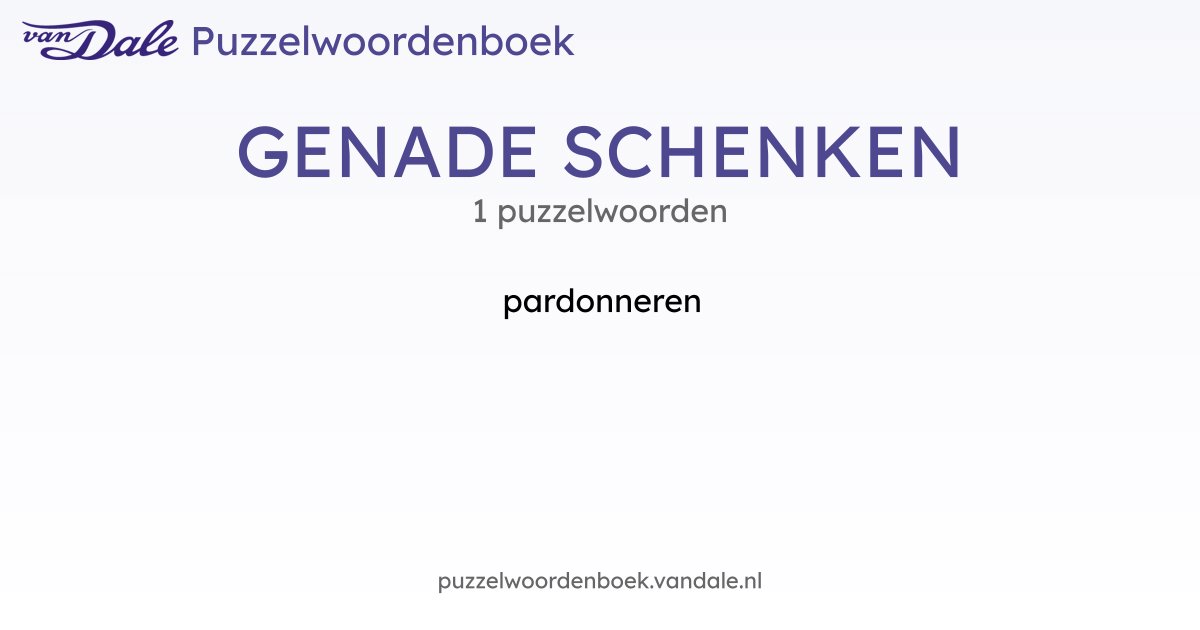 Puzzelwoorden voor GENADE SCHENKEN - 1 puzzelwoorden | Van Dale ...