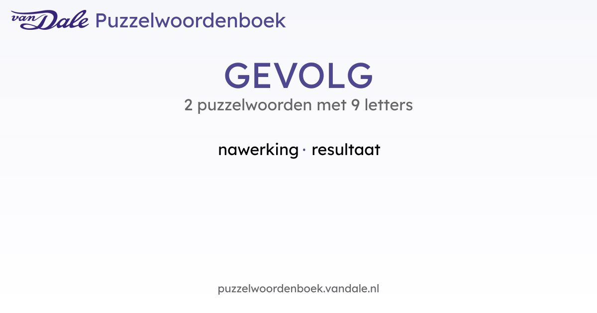 Puzzelwoorden voor GEVOLG - 2 puzzelwoorden met 9 letters | Van Dale ...