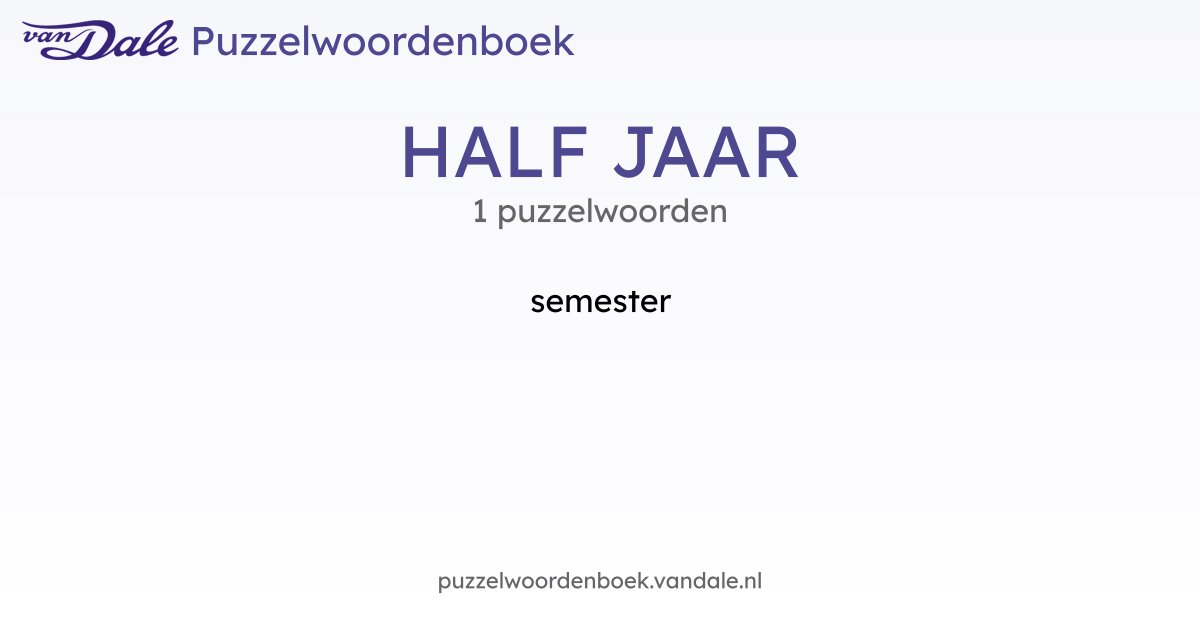 Puzzelwoorden voor HALF JAAR - 1 puzzelwoorden | Van Dale Puzzelwoordenboek