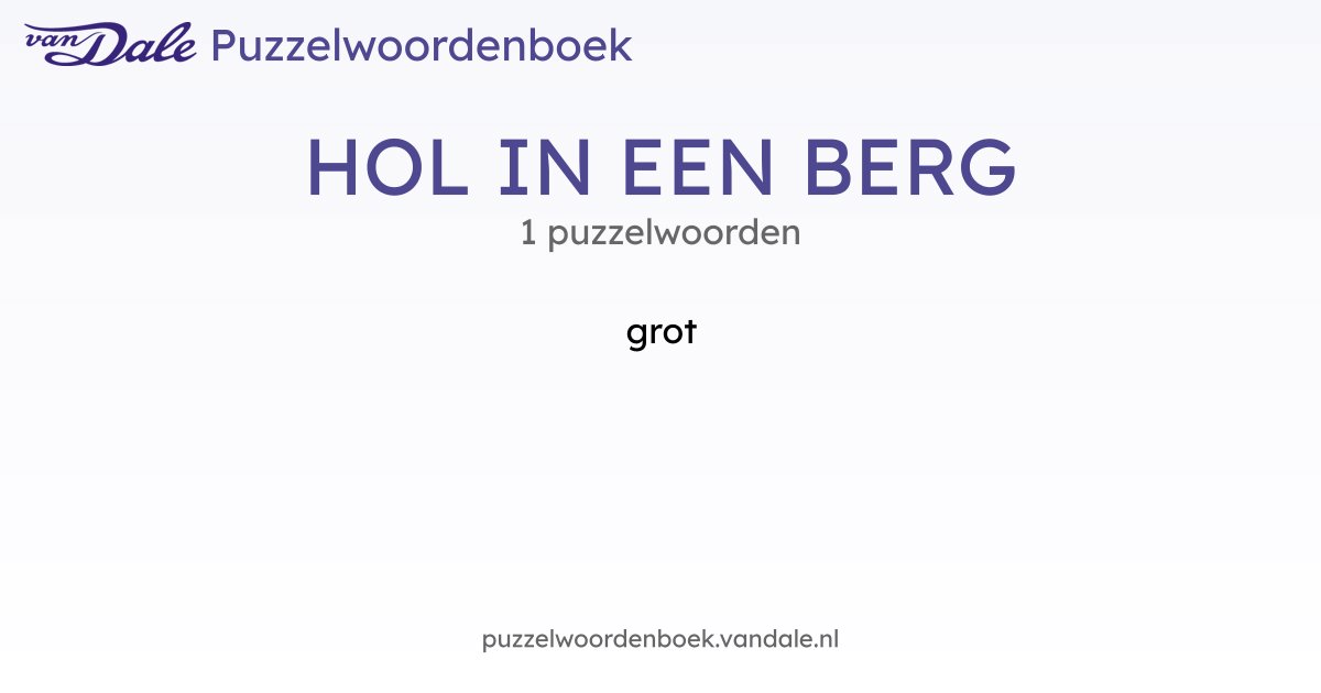 Puzzelwoorden voor HOL IN EEN BERG - 1 puzzelwoorden | Van Dale ...