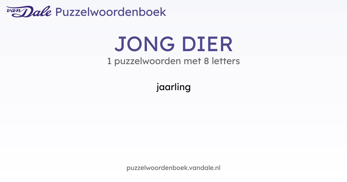 Puzzelwoorden voor JONG DIER - 1 puzzelwoorden met 8 letters | Van Dale ...