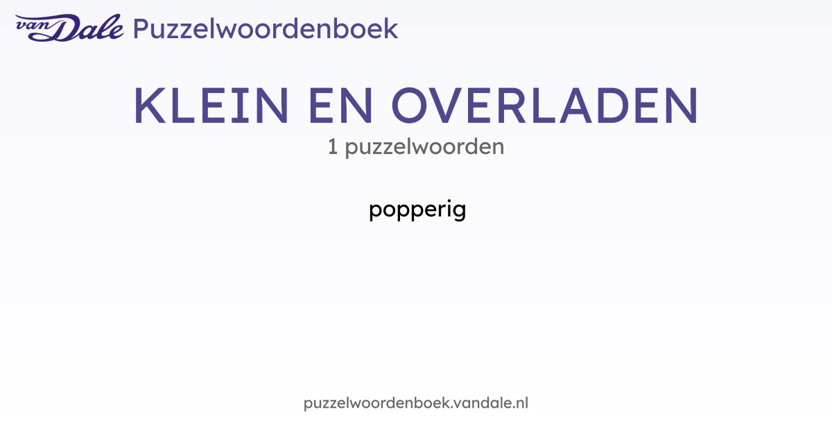 Puzzelwoorden voor KLEIN EN OVERLADEN - 1 puzzelwoorden | Van Dale ...