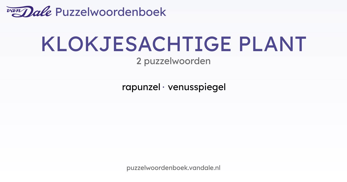 Puzzelwoorden voor KLOKJESACHTIGE PLANT - 2 puzzelwoorden | Van Dale ...