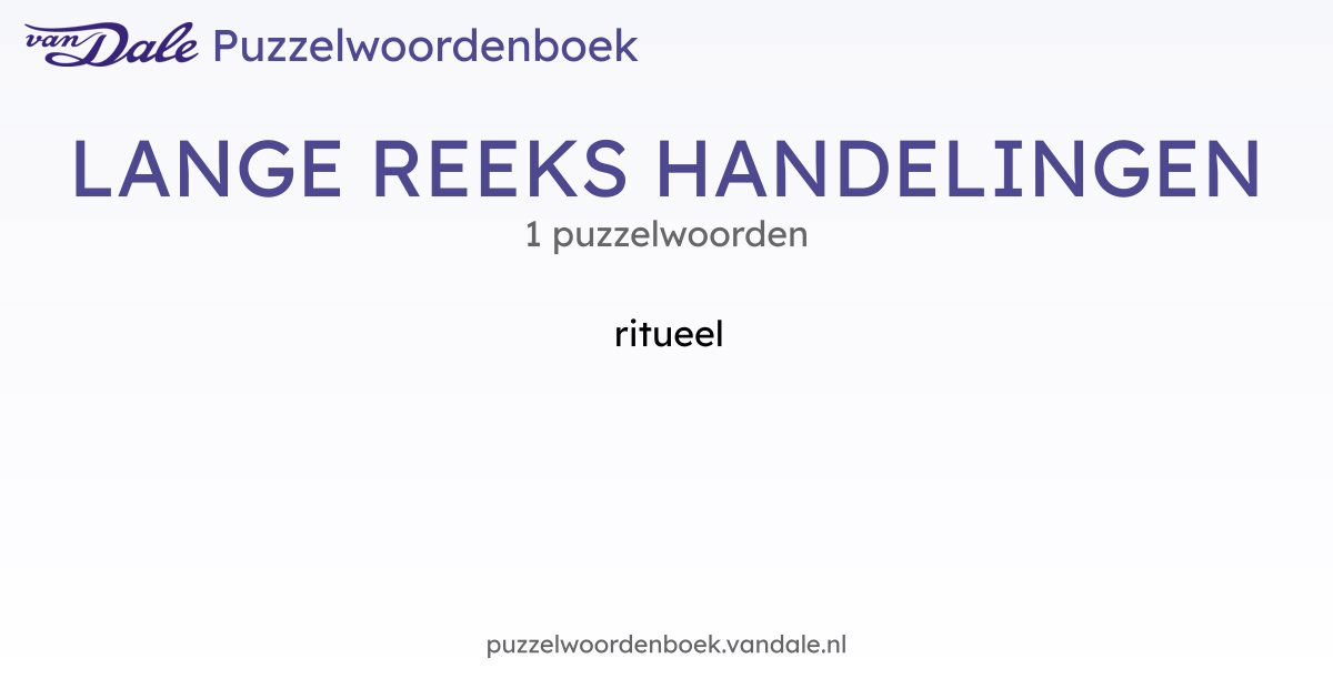 Puzzelwoorden voor LANGE REEKS HANDELINGEN - 1 puzzelwoorden | Van Dale ...