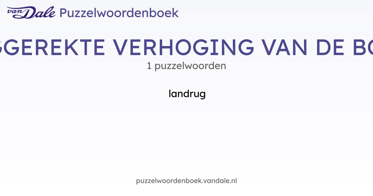 Puzzelwoorden voor LANGGEREKTE VERHOGING VAN DE BODEM - 1 puzzelwoorden ...