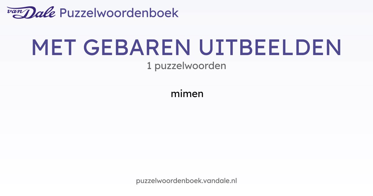 Puzzelwoorden voor MET GEBAREN UITBEELDEN - 1 puzzelwoorden | Van Dale ...