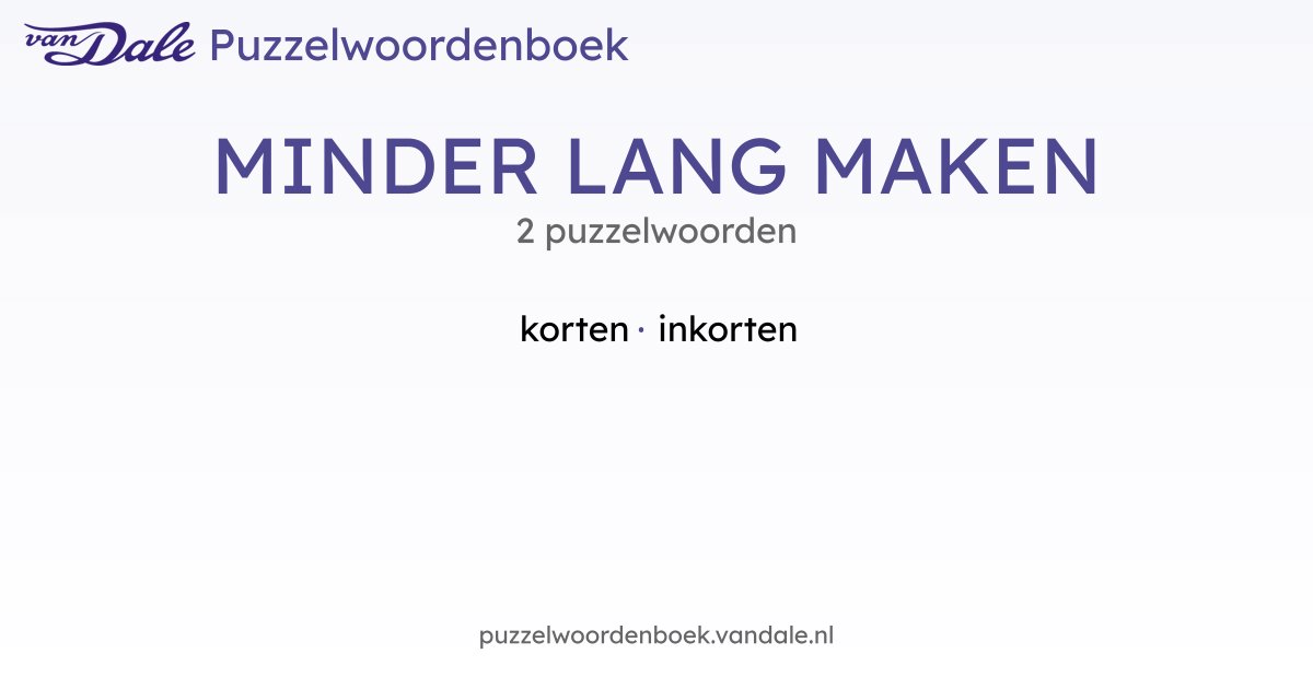 Puzzelwoorden voor MINDER LANG MAKEN - 2 puzzelwoorden | Van Dale ...