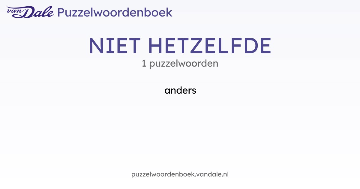 Puzzelwoorden voor NIET HETZELFDE - 1 puzzelwoorden | Van Dale ...