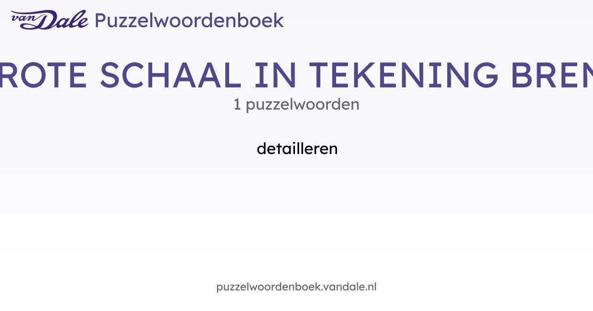 Puzzelwoorden voor OP GROTE SCHAAL IN TEKENING BRENGEN - 1 ...
