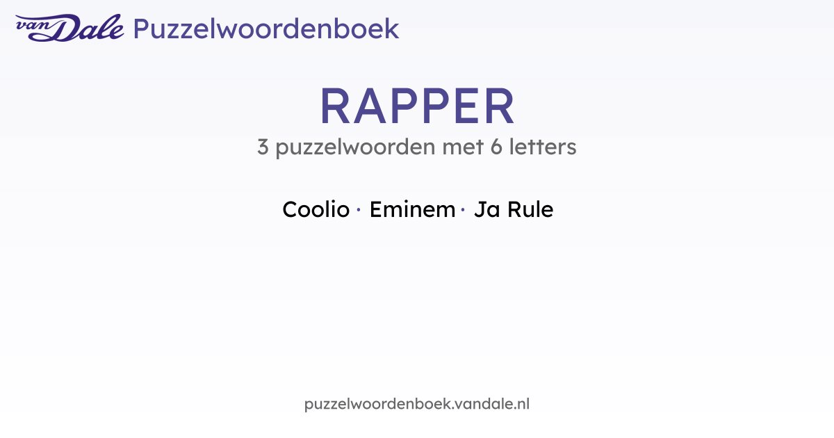 Puzzelwoorden voor RAPPER - 3 puzzelwoorden met 6 letters | Van Dale ...