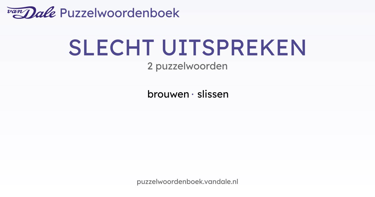 Puzzelwoorden voor SLECHT UITSPREKEN - 2 puzzelwoorden | Van Dale ...