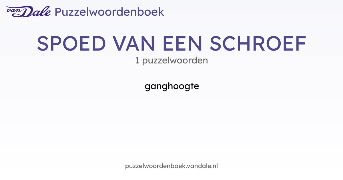 Puzzelwoorden voor SPOED VAN EEN SCHROEF - 1 puzzelwoorden | Van Dale ...