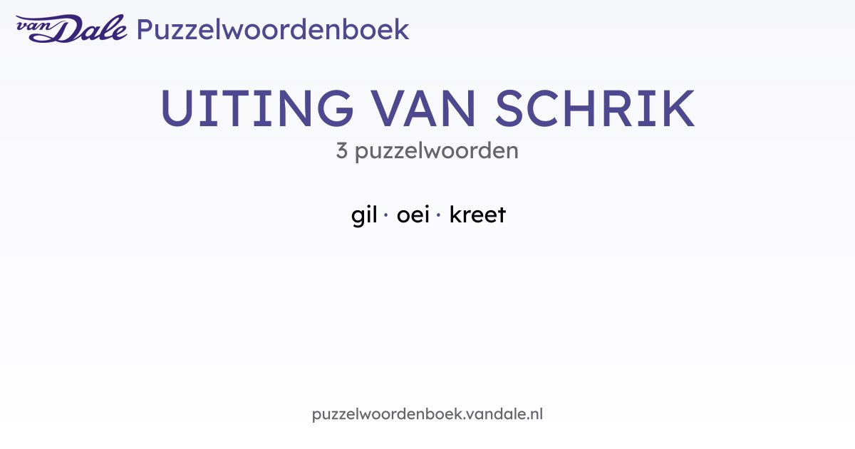 Puzzelwoorden voor UITING VAN SCHRIK - 3 puzzelwoorden | Van Dale ...