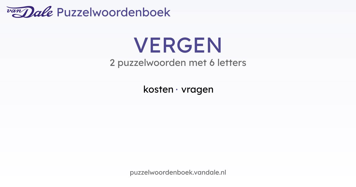Puzzelwoorden voor VERGEN - 2 puzzelwoorden met 6 letters | Van Dale ...