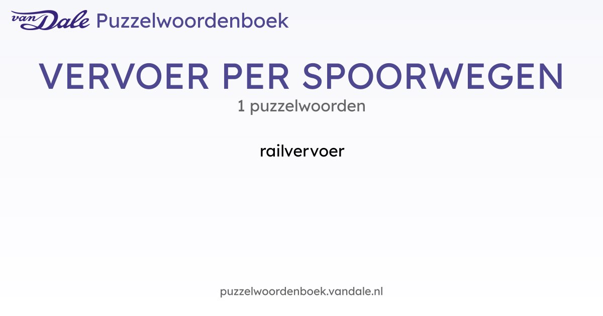 Puzzelwoorden voor VERVOER PER SPOORWEGEN - 1 puzzelwoorden | Van Dale ...