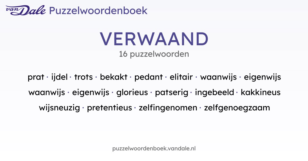 Puzzelwoorden voor VERWAAND - 16 puzzelwoorden | Van Dale Puzzelwoordenboek