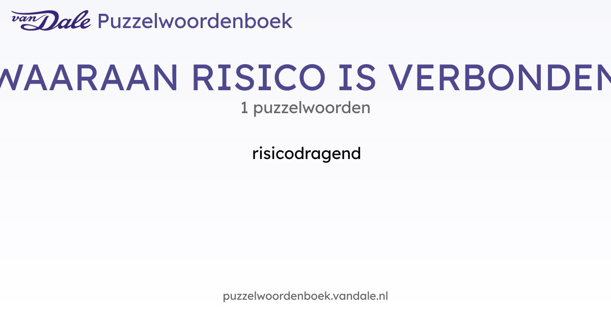 Puzzelwoorden voor WAARAAN RISICO IS VERBONDEN - 1 puzzelwoorden | Van ...