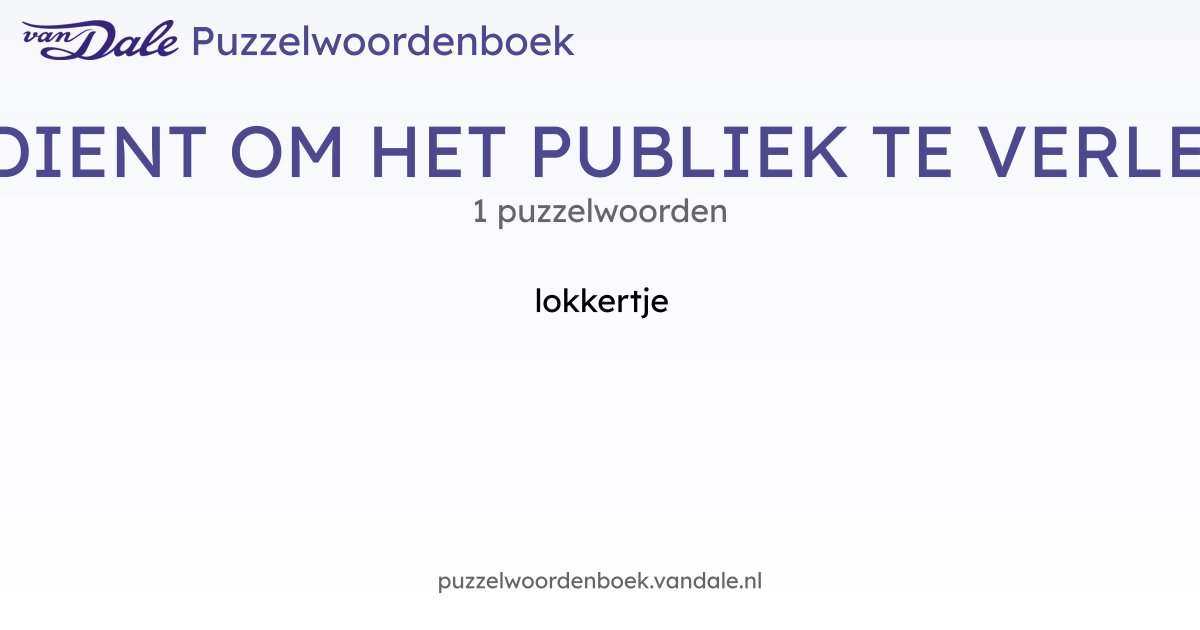 Puzzelwoorden voor WAT DIENT OM HET PUBLIEK TE VERLEIDEN - 1 ...