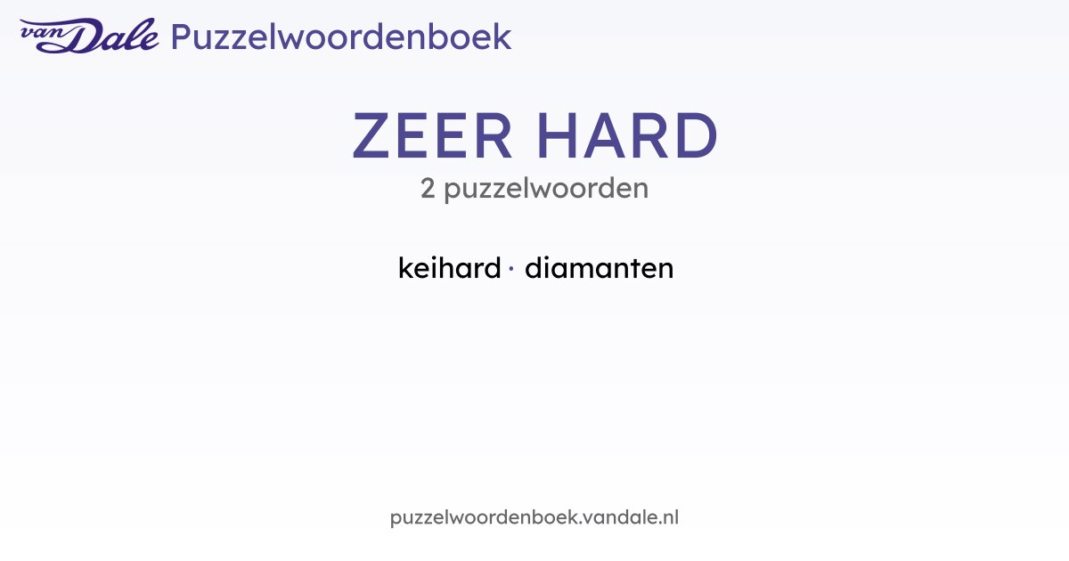 Puzzelwoorden voor ZEER HARD - 2 puzzelwoorden | Van Dale Puzzelwoordenboek