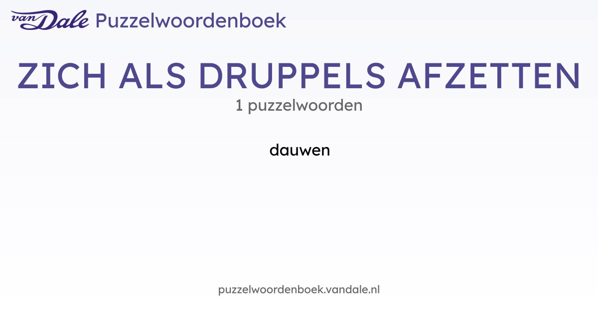 Puzzelwoorden voor ZICH ALS DRUPPELS AFZETTEN - 1 puzzelwoorden | Van ...