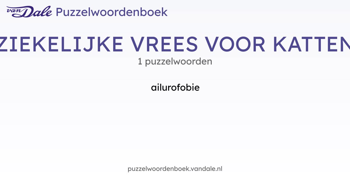 Puzzelwoorden voor ZIEKELIJKE VREES VOOR KATTEN - 1 puzzelwoorden | Van ...