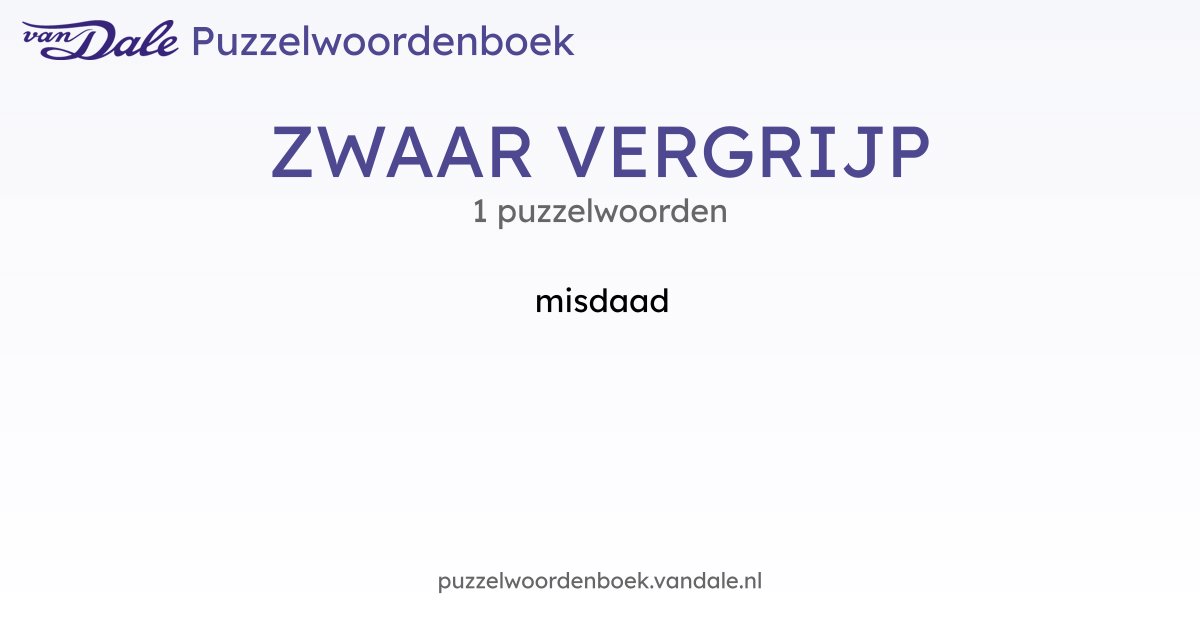 Puzzelwoorden voor ZWAAR VERGRIJP - 1 puzzelwoorden | Van Dale ...
