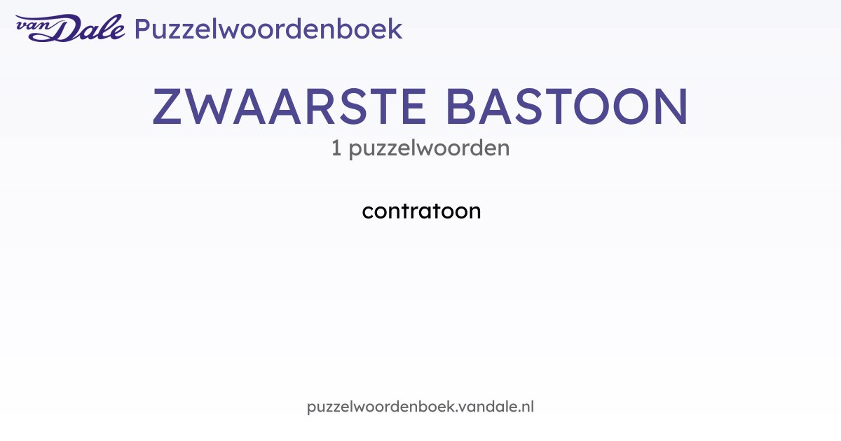 Puzzelwoorden voor ZWAARSTE BASTOON - 1 puzzelwoorden | Van Dale ...